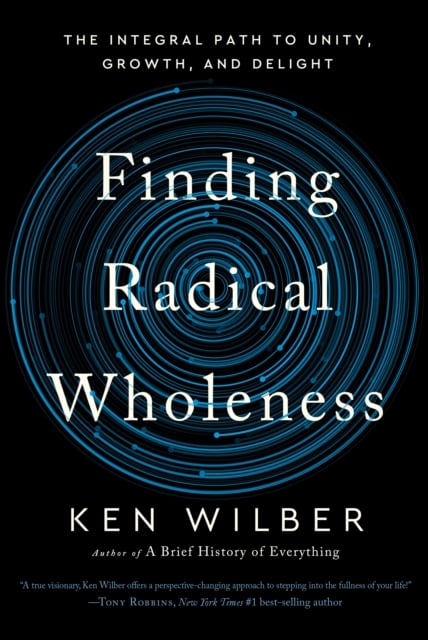 Finding Radical Wholeness by Ken Wilber | Shakespeare & Company Finding Radical Wholeness by Ken Wilber | Shakespeare & Company