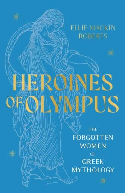 Heroines of Olympus by Ellie Mackin Roberts, Ellie Mackin Roberts | Shakespeare & Company